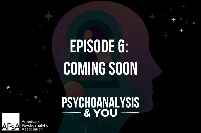 Psychoanalysis & You | Podcast – American Psychoanalytic Association